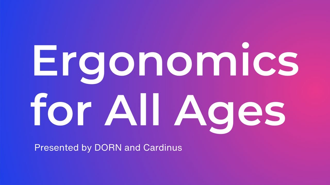Industry Webinar with DORN and Cardinus: Ergonomics For All Ages - YouTube