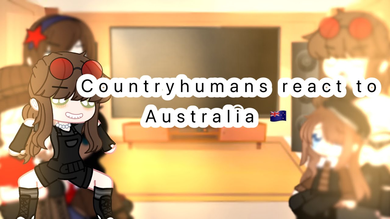 Country humans react to Australia (BELONGS TO ⁠@Snowmandudelol read ...