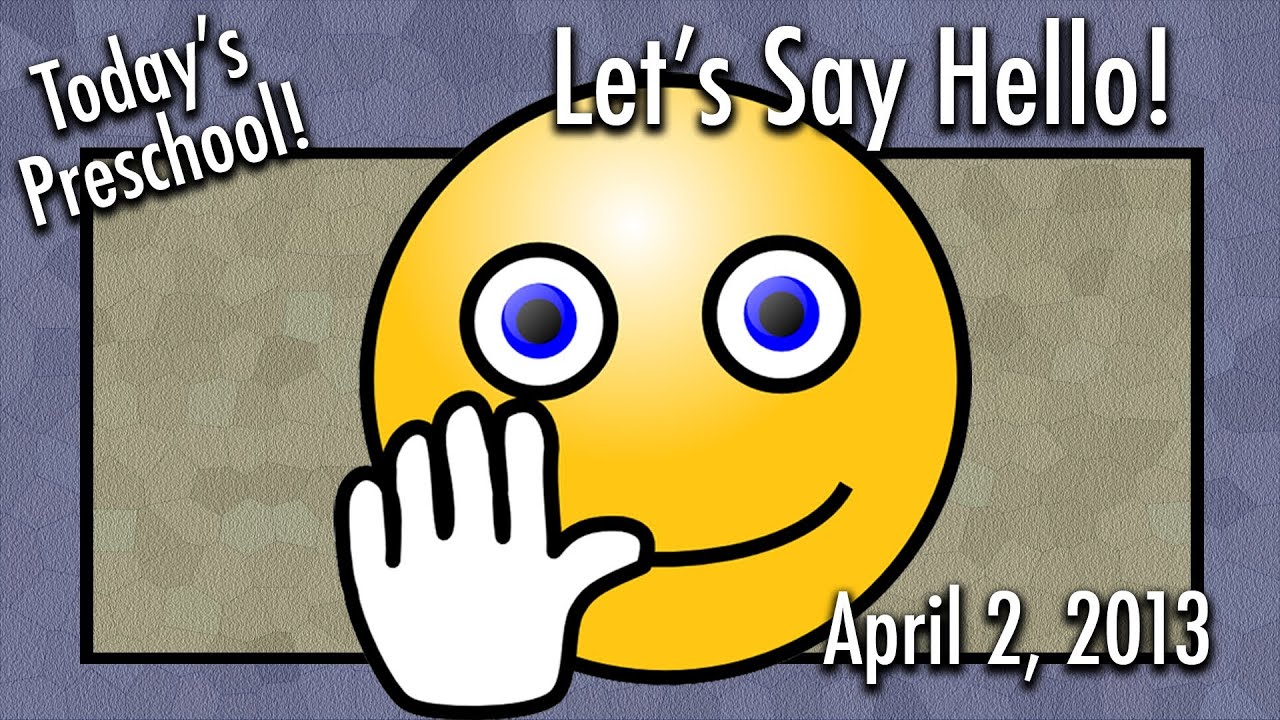 Let's Say Hello! (April 2, 2013) - YouTube