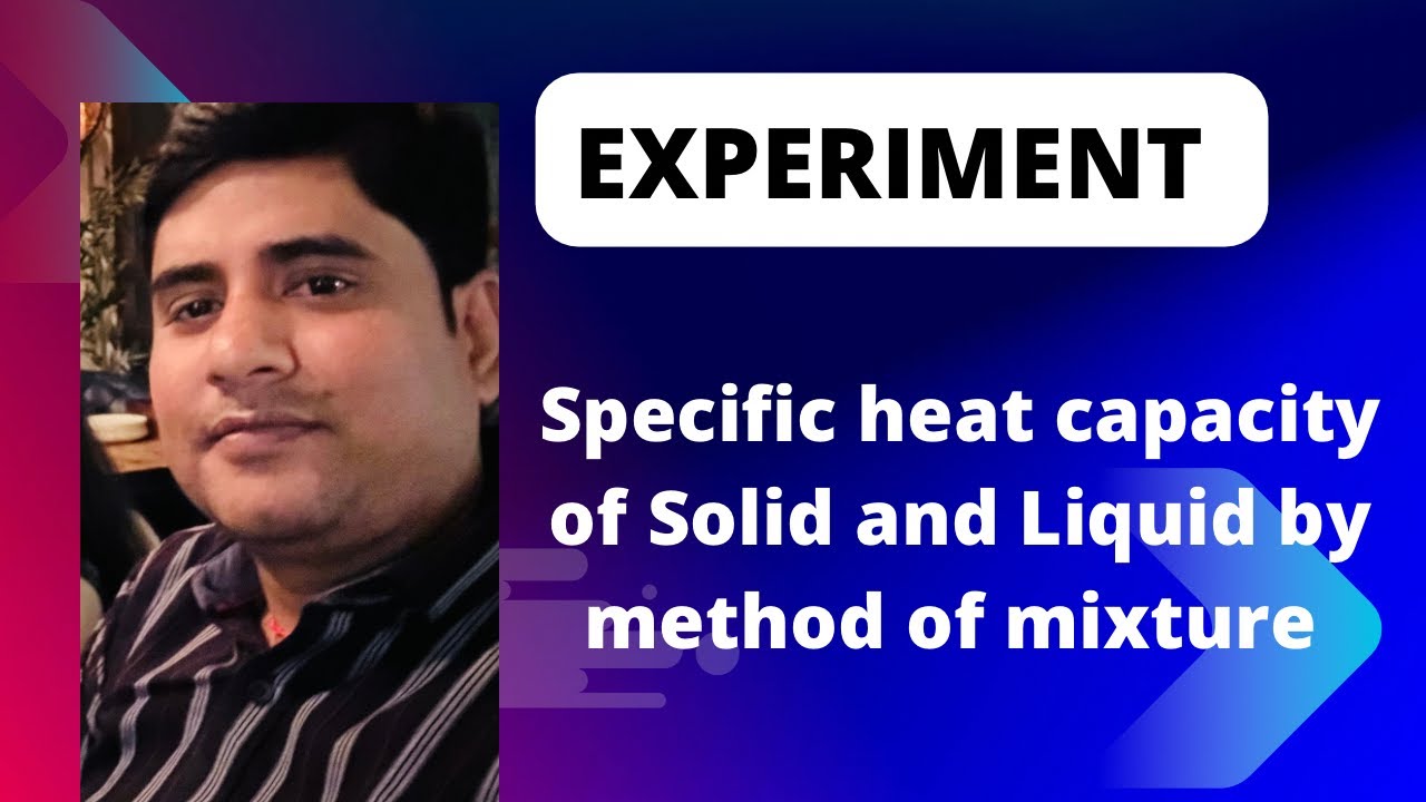 Experiment- Specific heat capacity of solid and liquid by method of ...