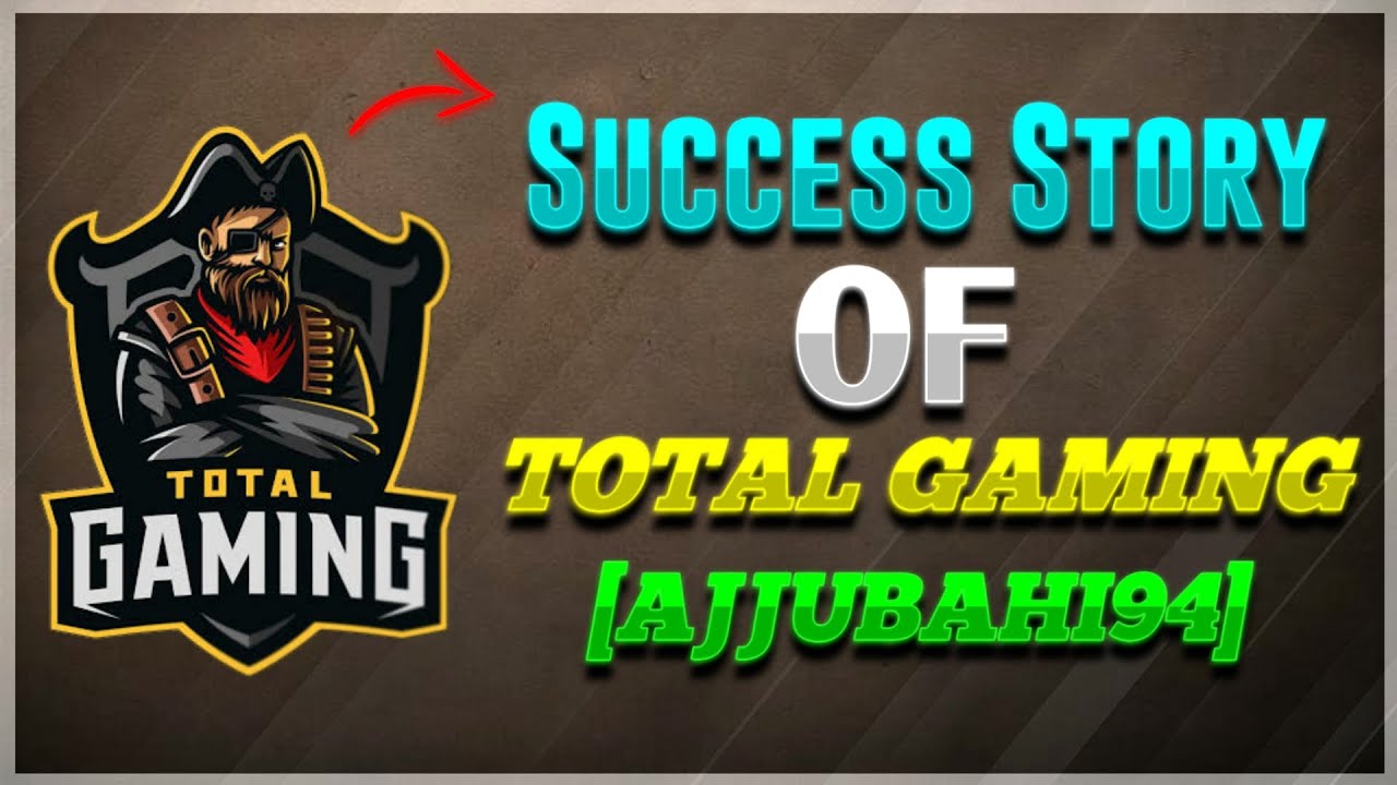 Success Story Of TOTAL GAMING [Ajjubahi94] || Story Of Biggest Gaming ...