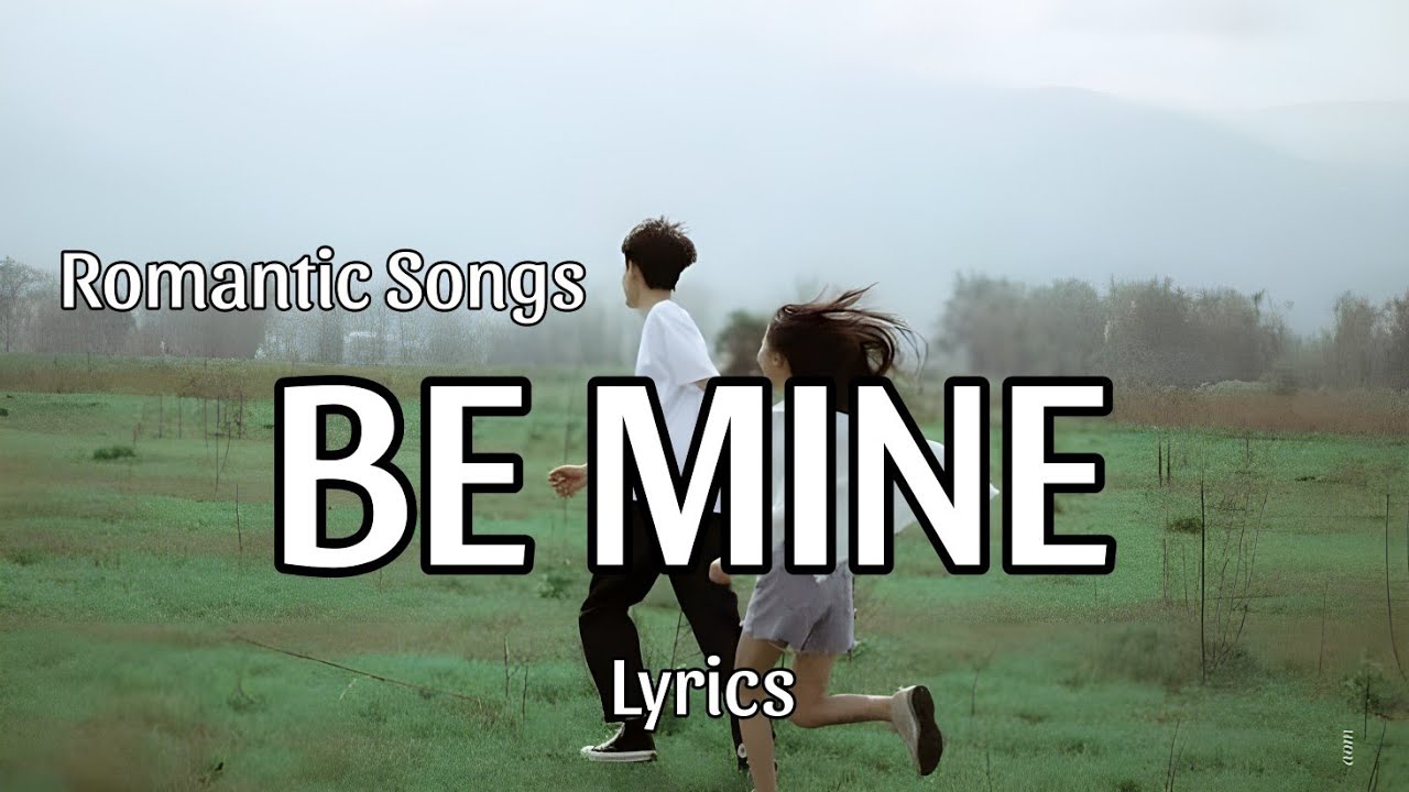 Be Mine Lyrics – English Romantic Song for Love | Romantic Songs ...