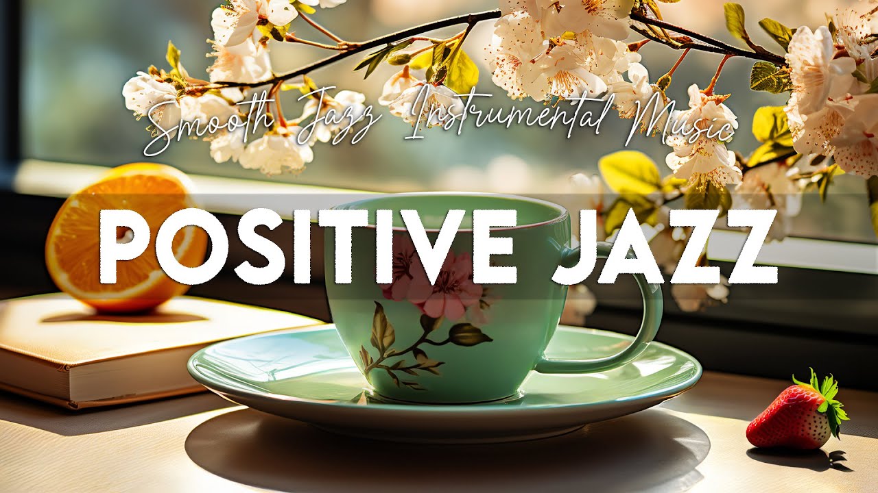 Positive Jazz - Happy Bossa Nova Piano and Sweet Morning Jazz Coffee ...