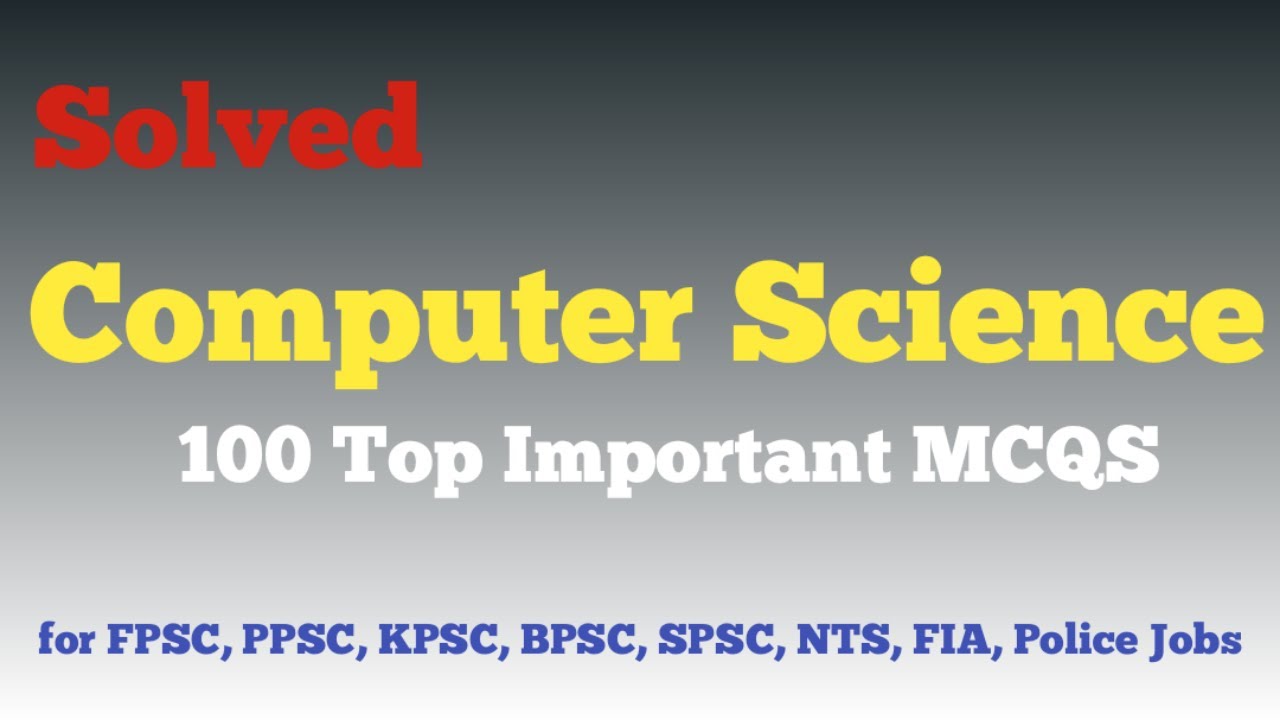 Top 100 Computer Science Important MCQS for FPSC, PPSC, KPSC, SPSC ...