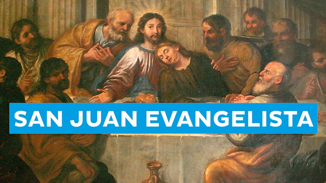 SAN JUAN EVANGELISTA, el discípulo amado. 27 de diciembre - YouTube