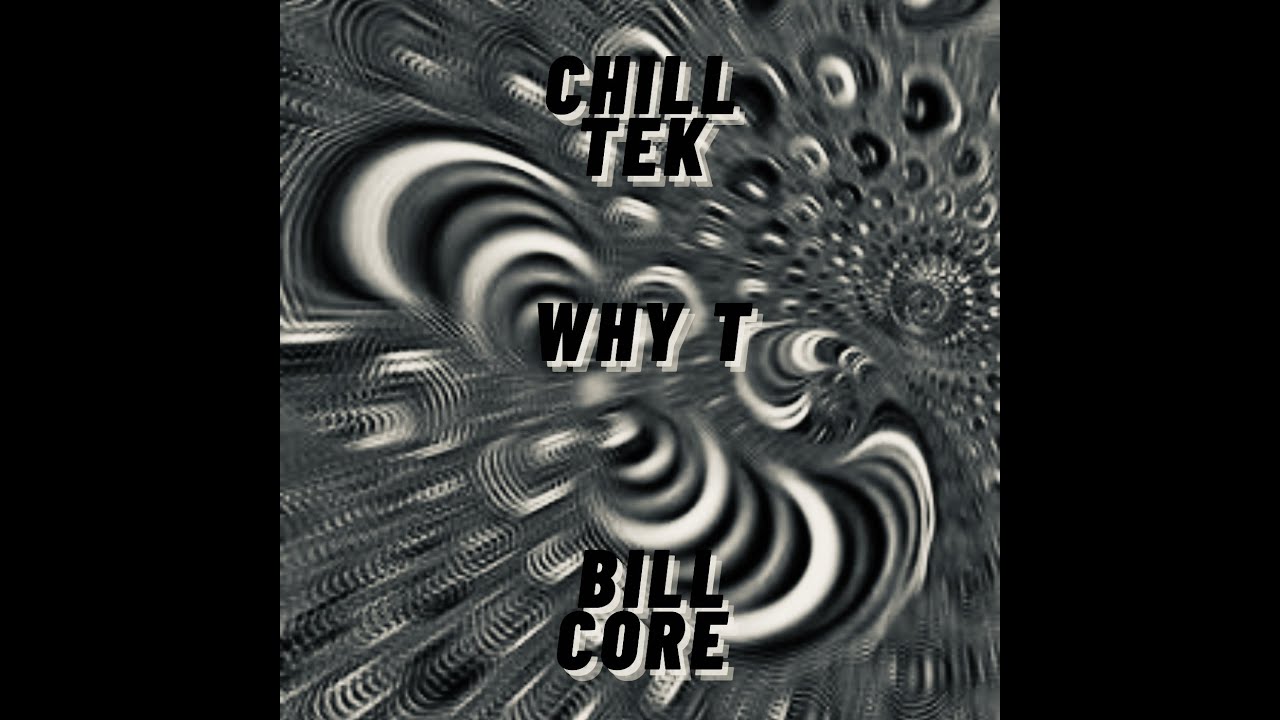 Why T - Chill Tek Bill Core - YouTube Music