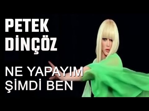 Petek Dinçöz - Ne Yapayım Şimdi Ben