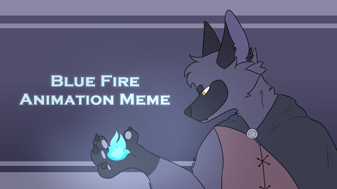 Blue Fire {Animation Meme} - YouTube