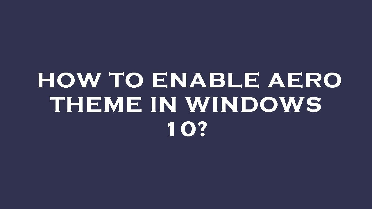 How to enable aero theme in windows 10? - YouTube