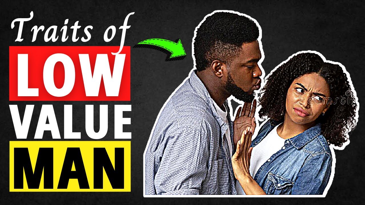 12 Traits Of A Low Value Man - YouTube
