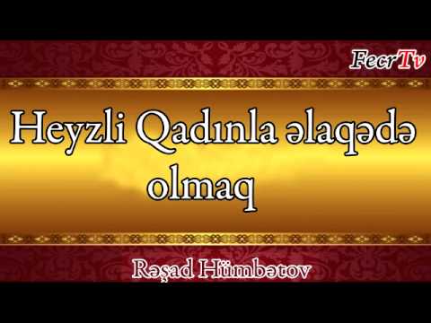 Rəşad Hümbətov - Heyzli qadınla əlaqədə olmaq
