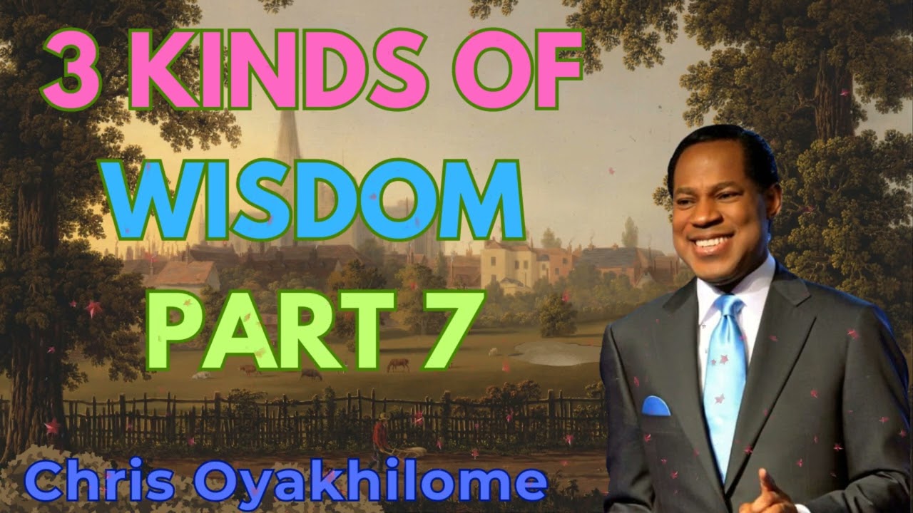 3 KINDS OF WISDOM PART 7 - PASTOR CHRIS OYAKHILOME - thejesusculture