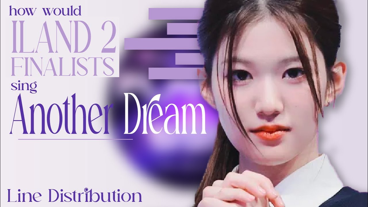 How Would ILAND 2 n/a FINALISTS sing ANOTHER DREAM (Girls Planet 999 ...