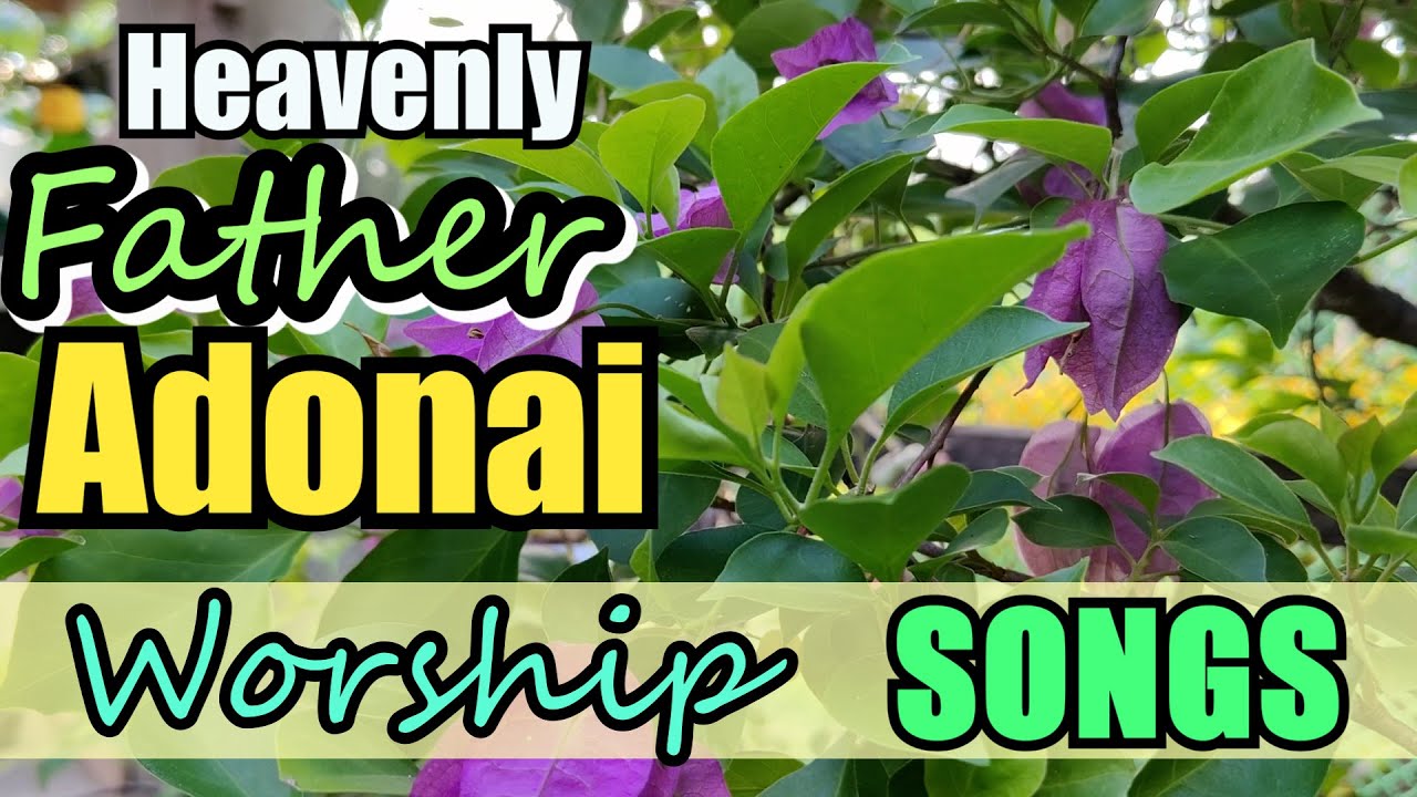 Heavenly Father Adonai/ Worship Song with Lyrics - YouTube