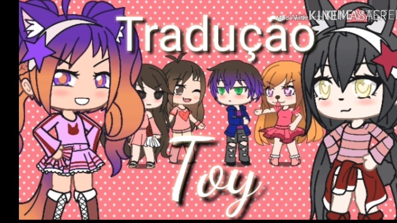 Toy TraduÇÃo Gacha Life Youtube