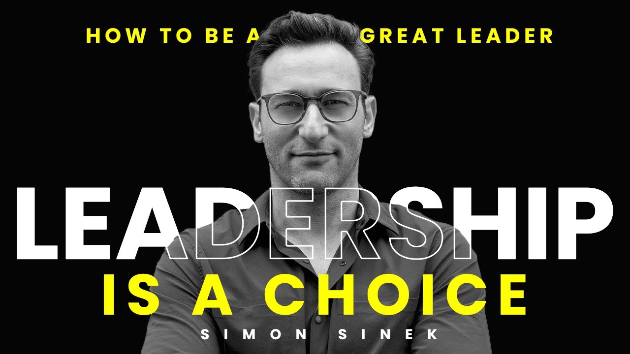 How to be A Great Leader - Simon Sinek's Best Leadership Speech - YouTube