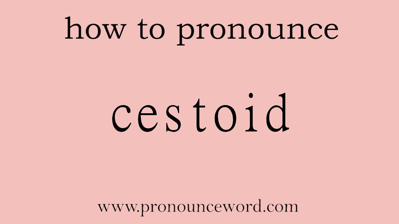 cestoid. How to pronounce the english word cestoid .Start with C. Learn ...
