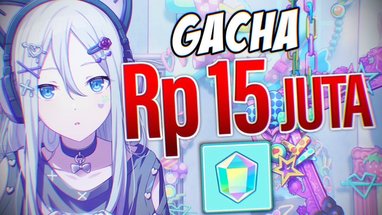 GACHA 15 JUTA RUPIAH - YouTube