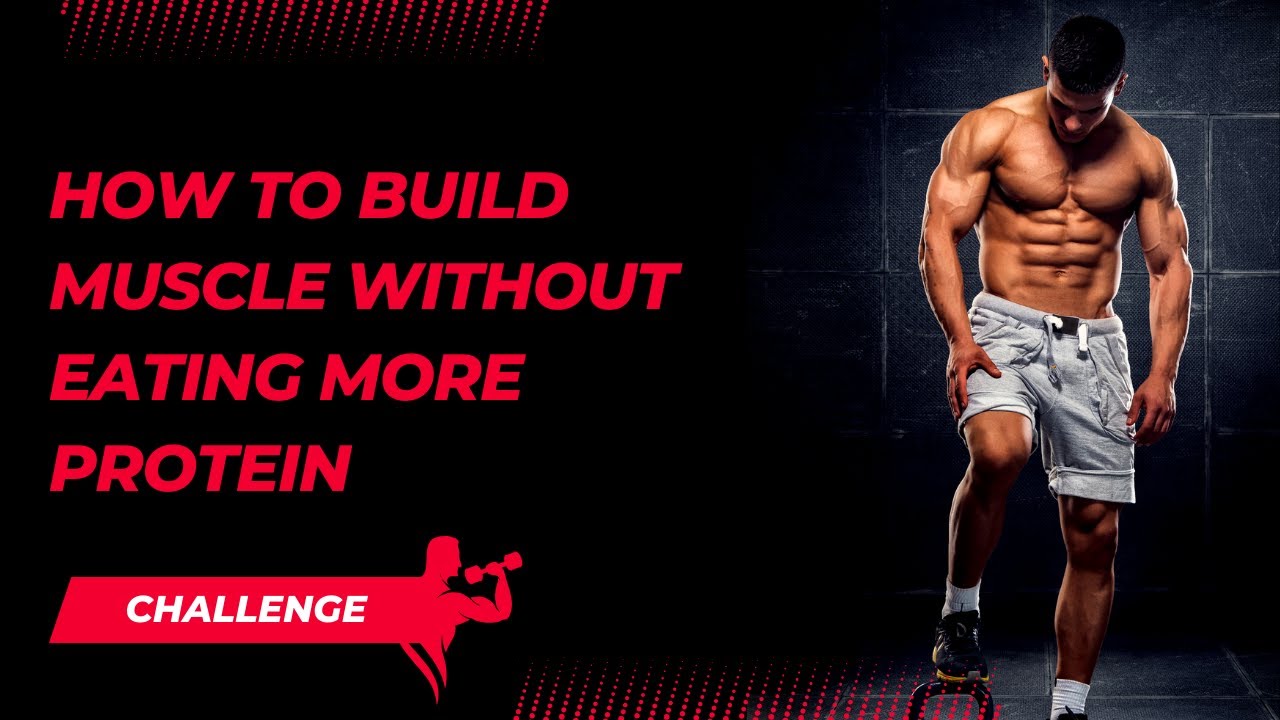 How To Build Muscle Without Eating More Protein - YouTube