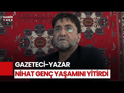 Gazeteci Nihat Genç Hayatını Kaybetti