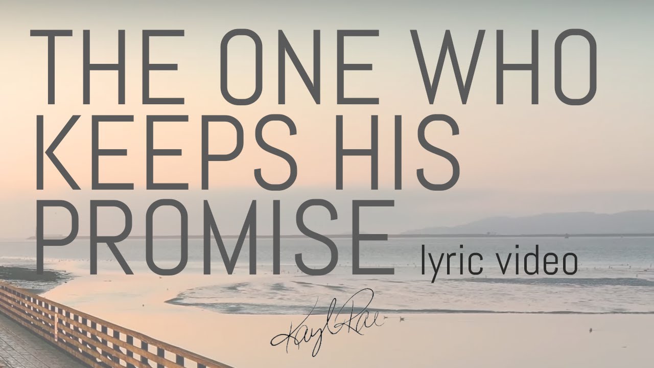 The One Who Keeps His Promise - Kayla Rae Atkins - Lyric Video - YouTube