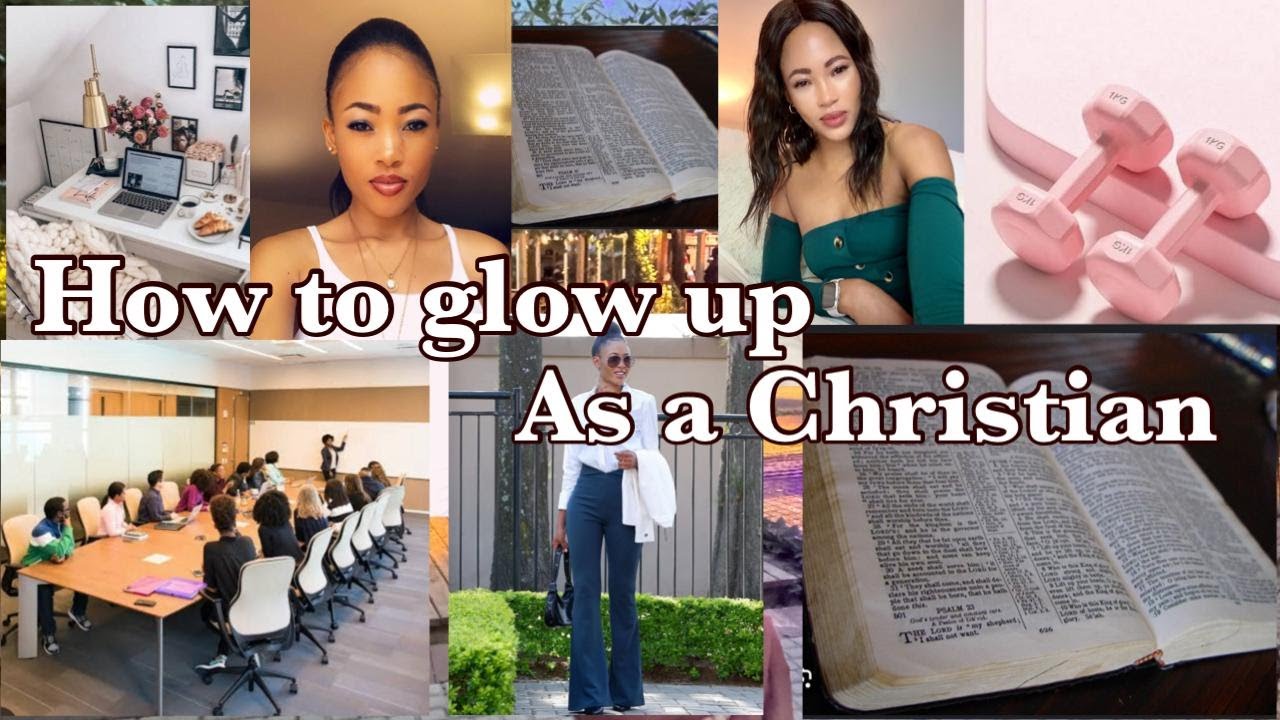 HOW TO HAVE A CHRISTIAN GLOW UP/ Becoming the best version of yourself ...