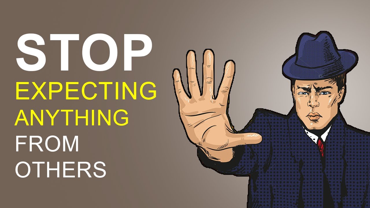 Stop Expecting from Others (12 Tips) - YouTube