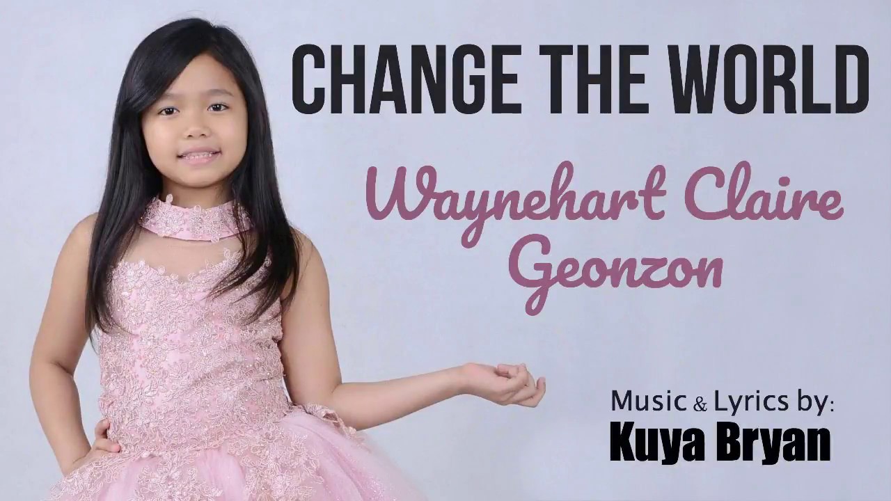Waynehart Claire Geonzon - CHANGE THE WORLD (Kuya Bryan - OBM ...
