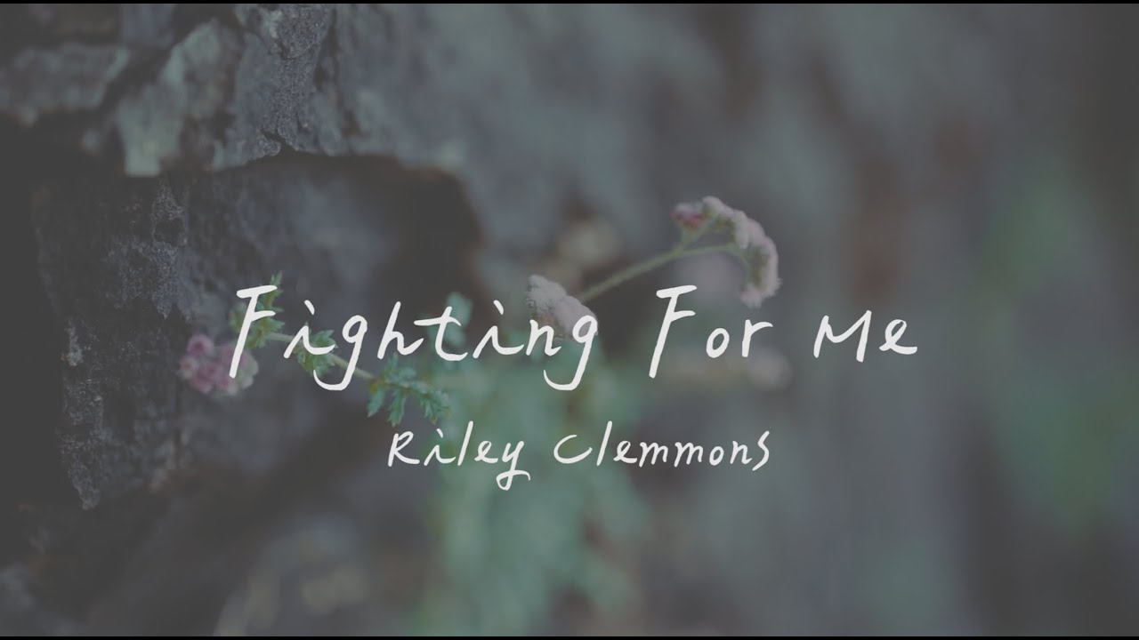 Riley Clemmons - Fighting For Me 為我爭戰（英文詩歌、中文歌詞） - YouTube