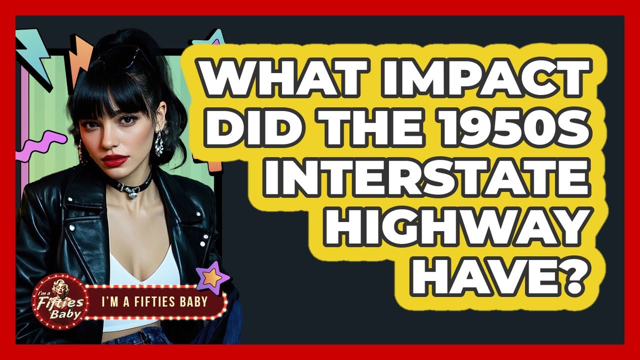What Impact Did The 1950s Interstate Highway Have? - Im a 50s Baby ...