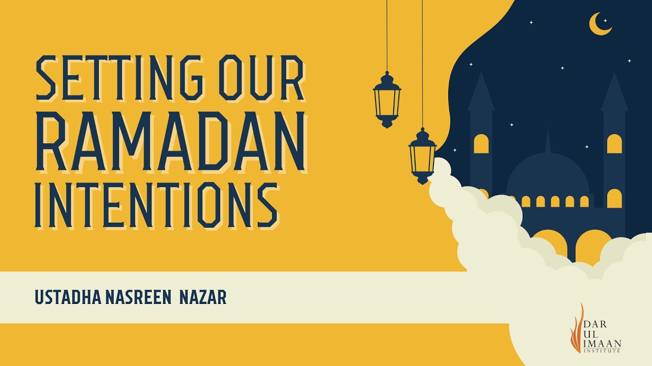 Setting Our Ramadan Intentions | by Ustadha Nasreen Nazar - YouTube