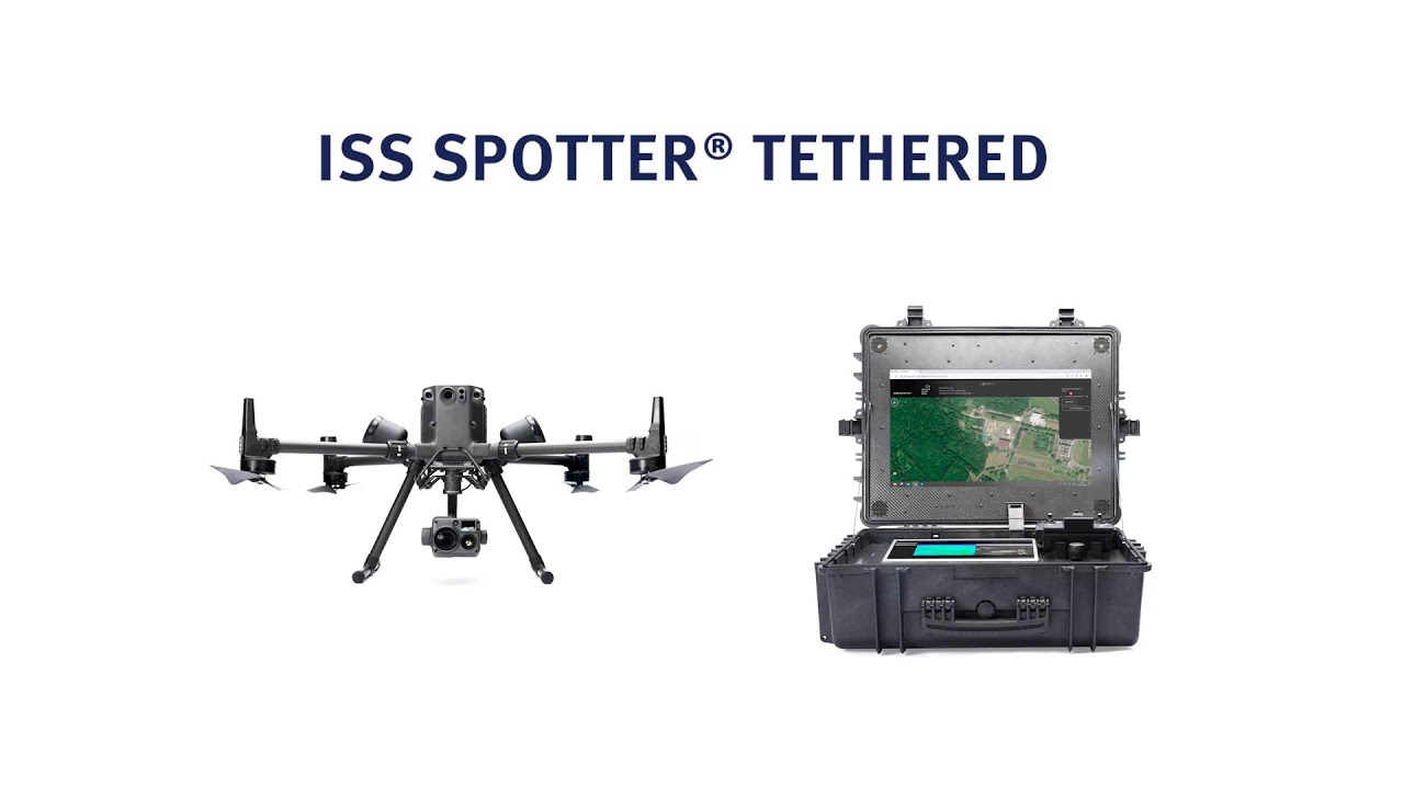 ISS SPOTTER® Tethered, a security drone for temporary surveillance ...