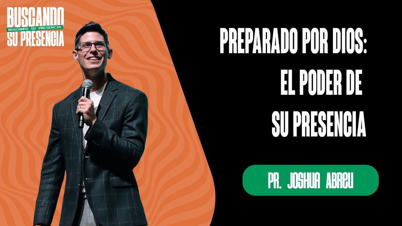 Preparado por Dios: El Poder de Su Presencia - Pr Joshua Abreu - 27/07 ...