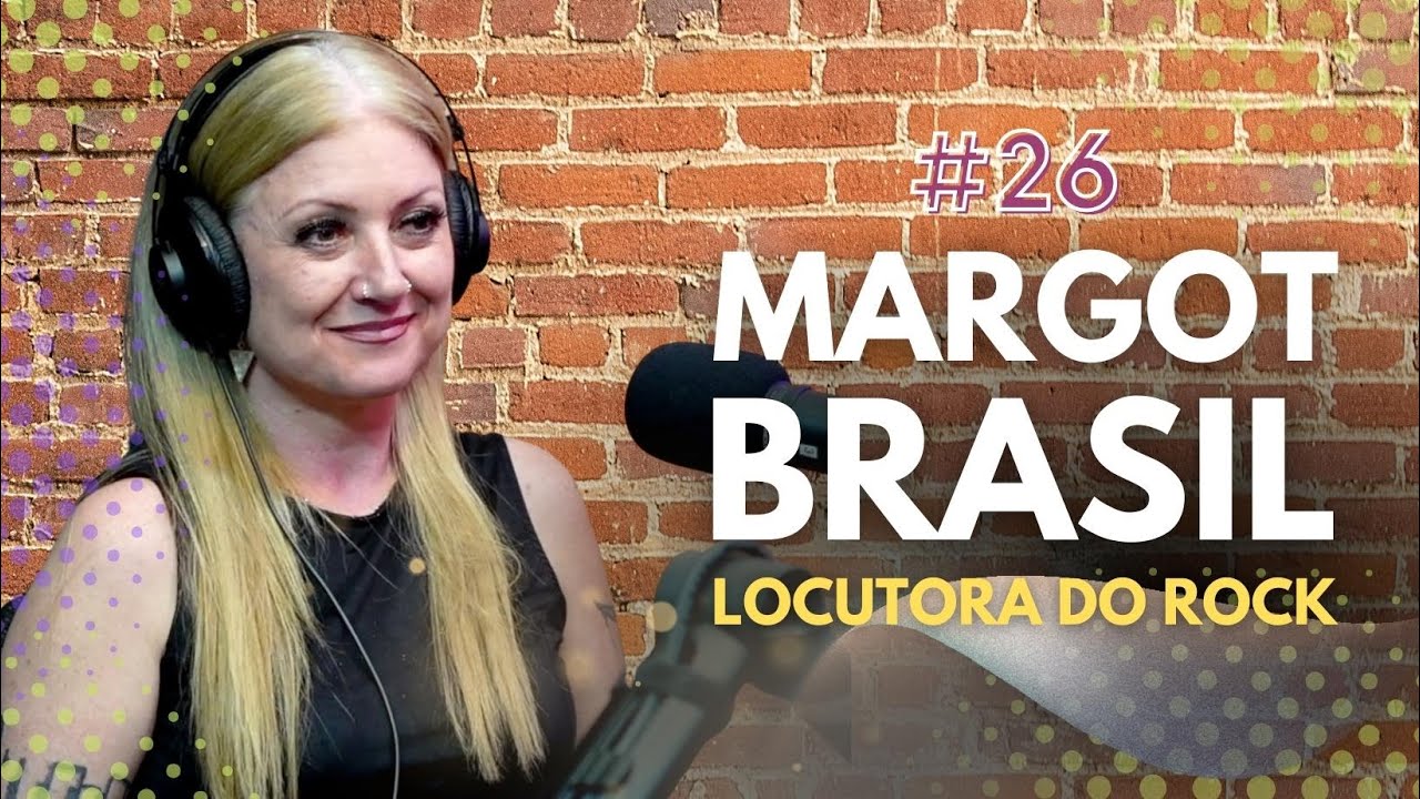 MARGOT BRASIL, Locutora do Rock e Jornalista | TOCA PODCAST #ep26 - YouTube