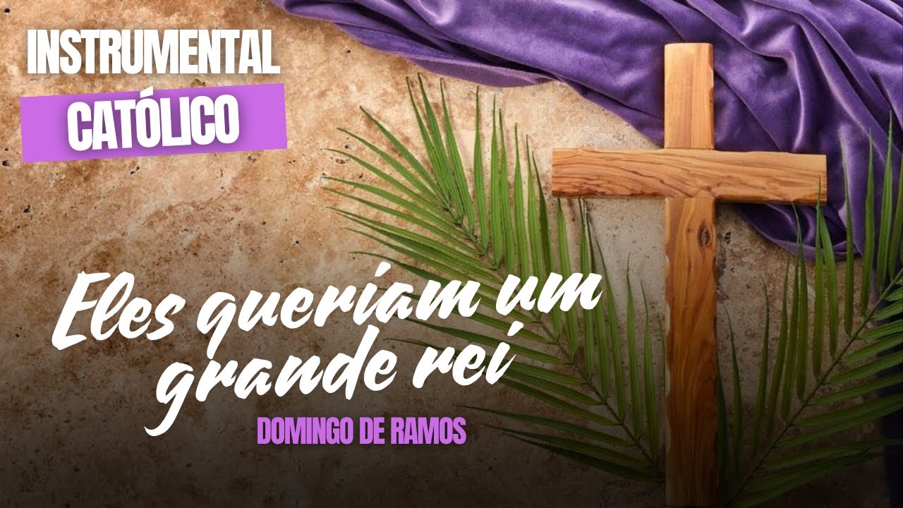 Eles queriam um grande rei - Instrumental Católico (Domingo de Ramos ...