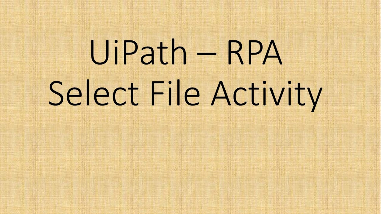 Select File in UiPath - YouTube
