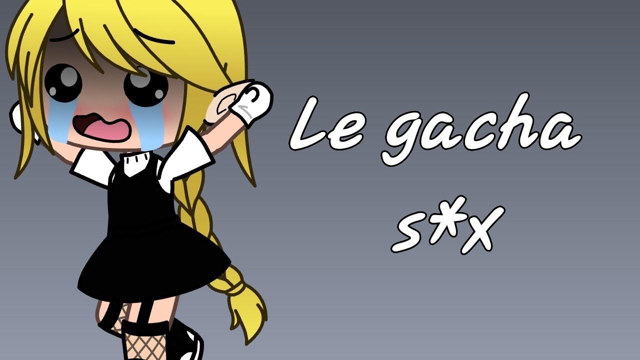 Le Gacha S*x { Gacha Life } ~Fr~ - YouTube