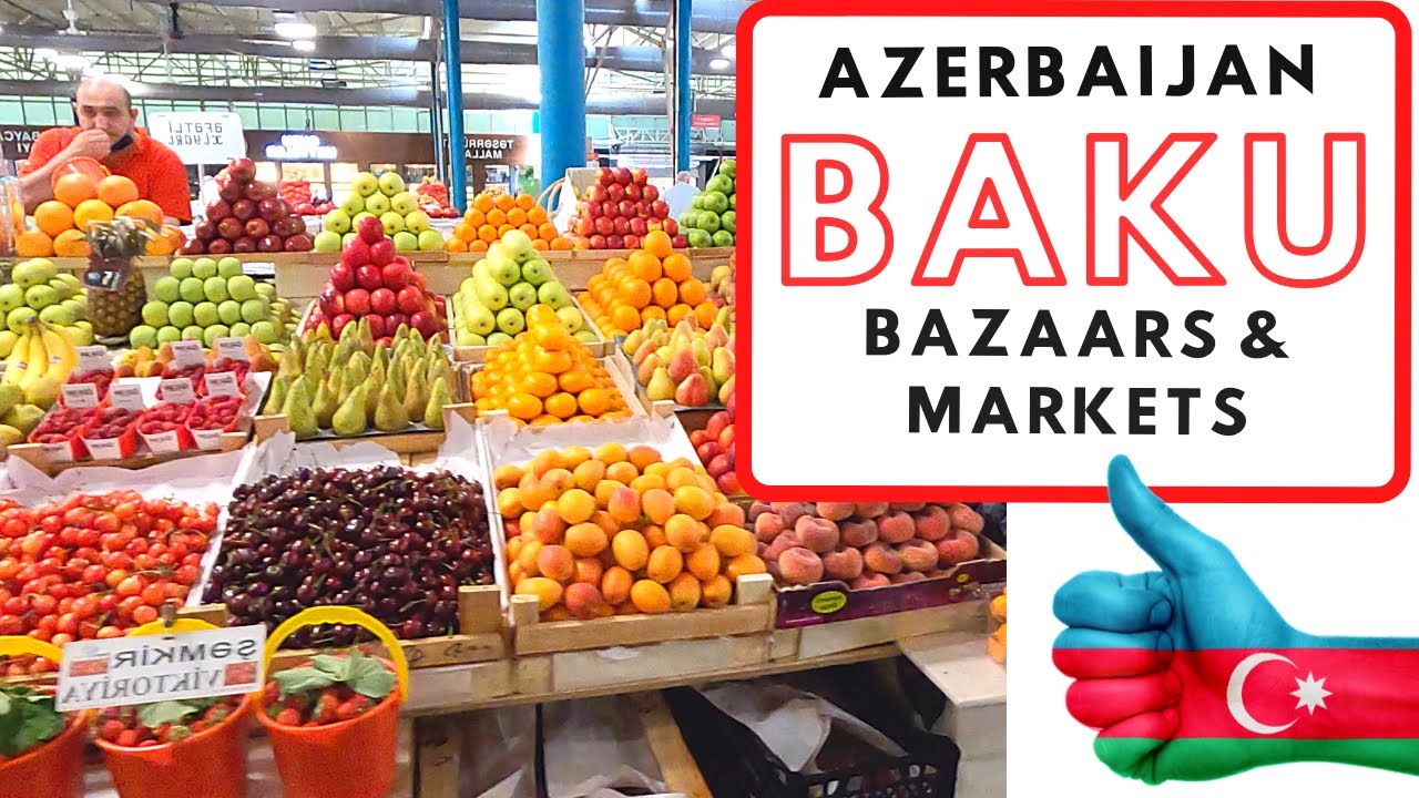 The BEST Places to Visit in BAKU - Visit AZERBAIJAN Markets & Bazaars ...