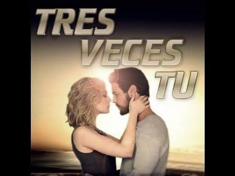 Tres veces tú película completa español HD 3MSC PARTE 3
