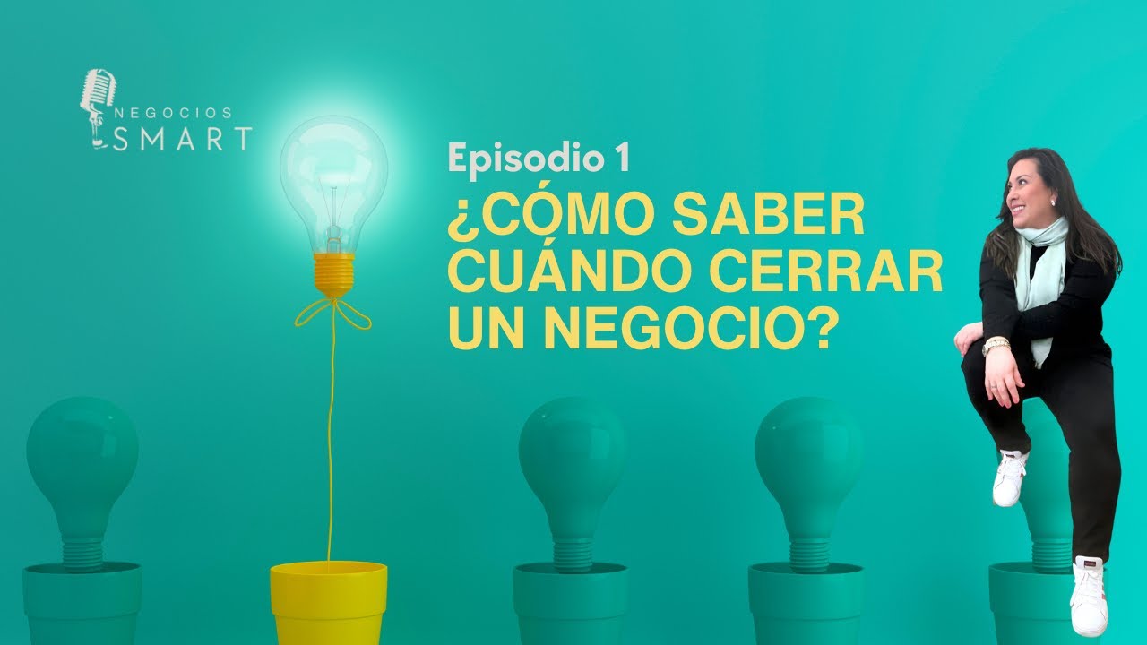 Episodio 1 Negocios Smart - ¿Cómo saber cuándo cerrar un negocio ...