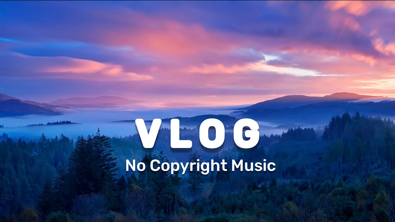 Vlog background music [ No Copyright Music ] | Vlog music no copyright ...