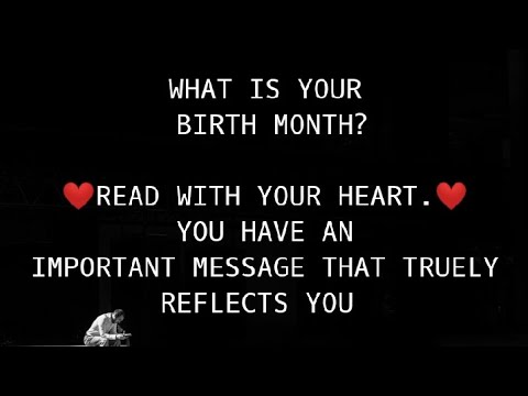 what is your birth Month?READ WITH YOUR HEART...an important message ...