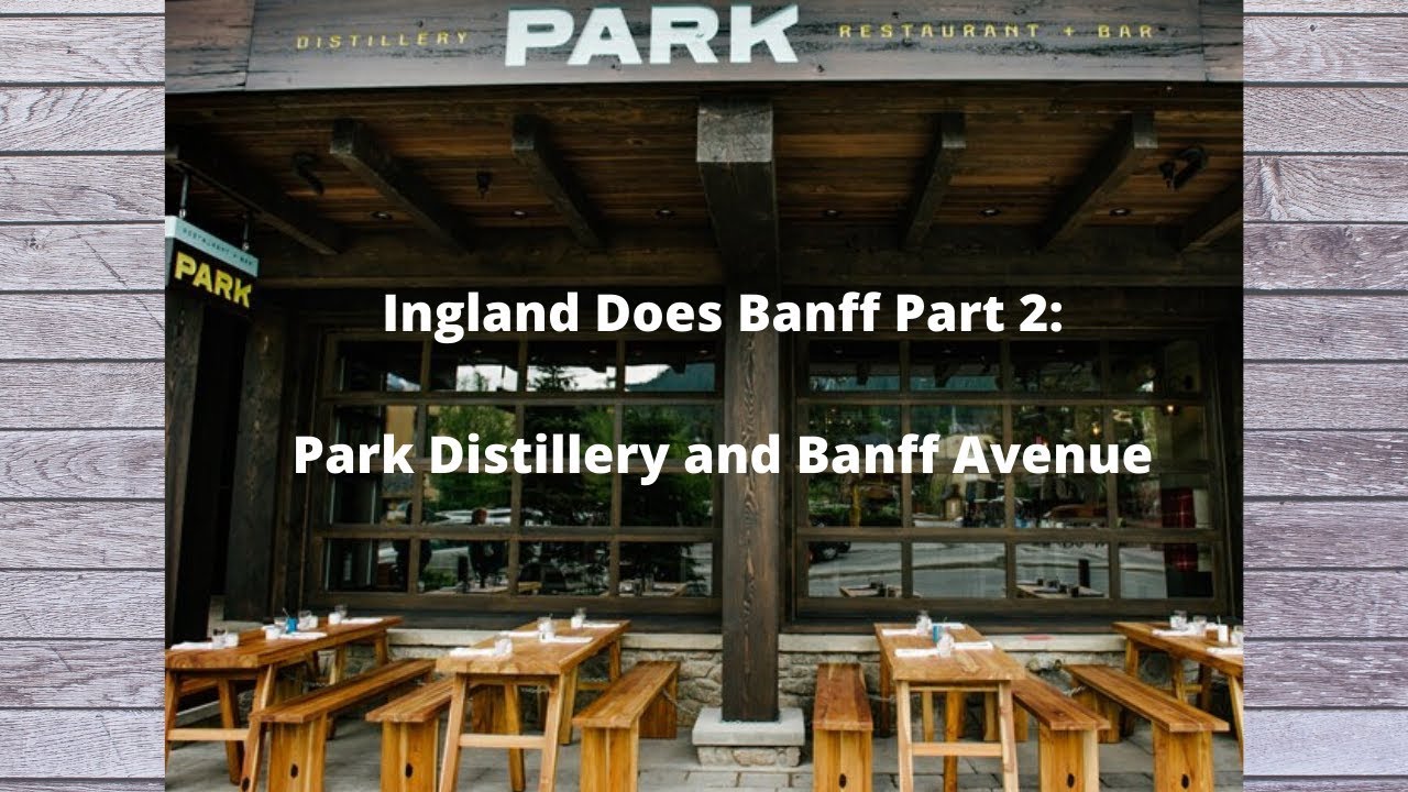 Banff Part 2: Park Distillery and Banff Avenue - YouTube