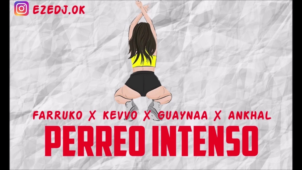 PERREO INTENSO (REMIX) ANKHAL FARRUKO KEVVO GUAYNAA EZE DJ - YouTube