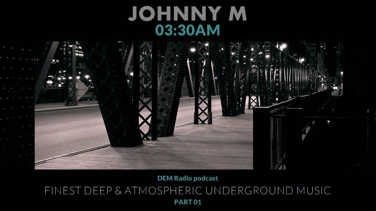 Johnny M | 03:30 AM (Part 01) Deep & Atmospheric Underground Music ...