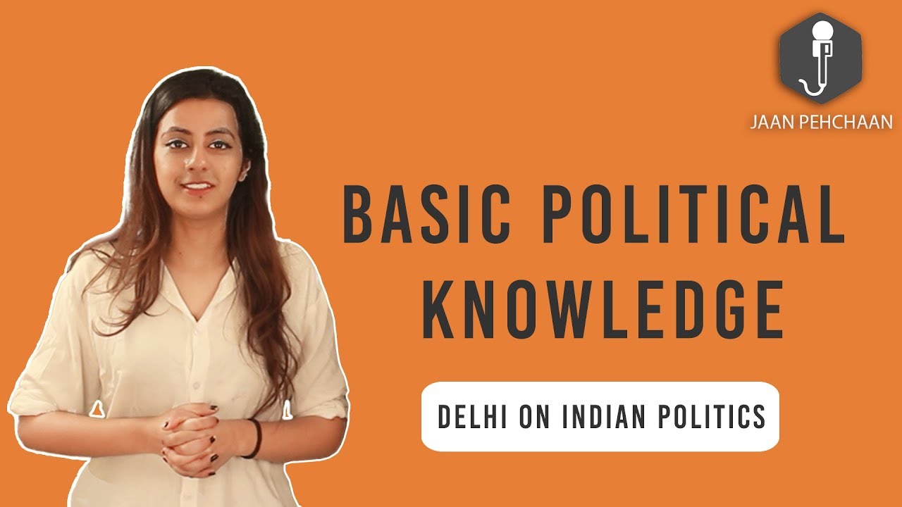 BASIC POLITICAL KNOWLEDGE | DELHI ON INDIAN POLITICS | JAAN PEHCHAAN ...