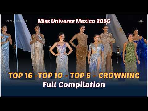 Miss Universe Mexico 2026 👑 TOP 16 ➜ TOP 10 ➜ TOP 5 ➜ Crowning Compilation