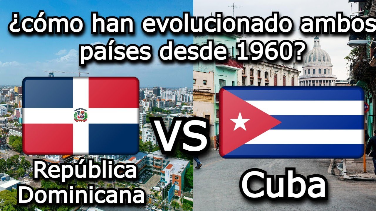 República Dominicana vs Cuba, ¿Cómo han evolucionado ambos países desde ...