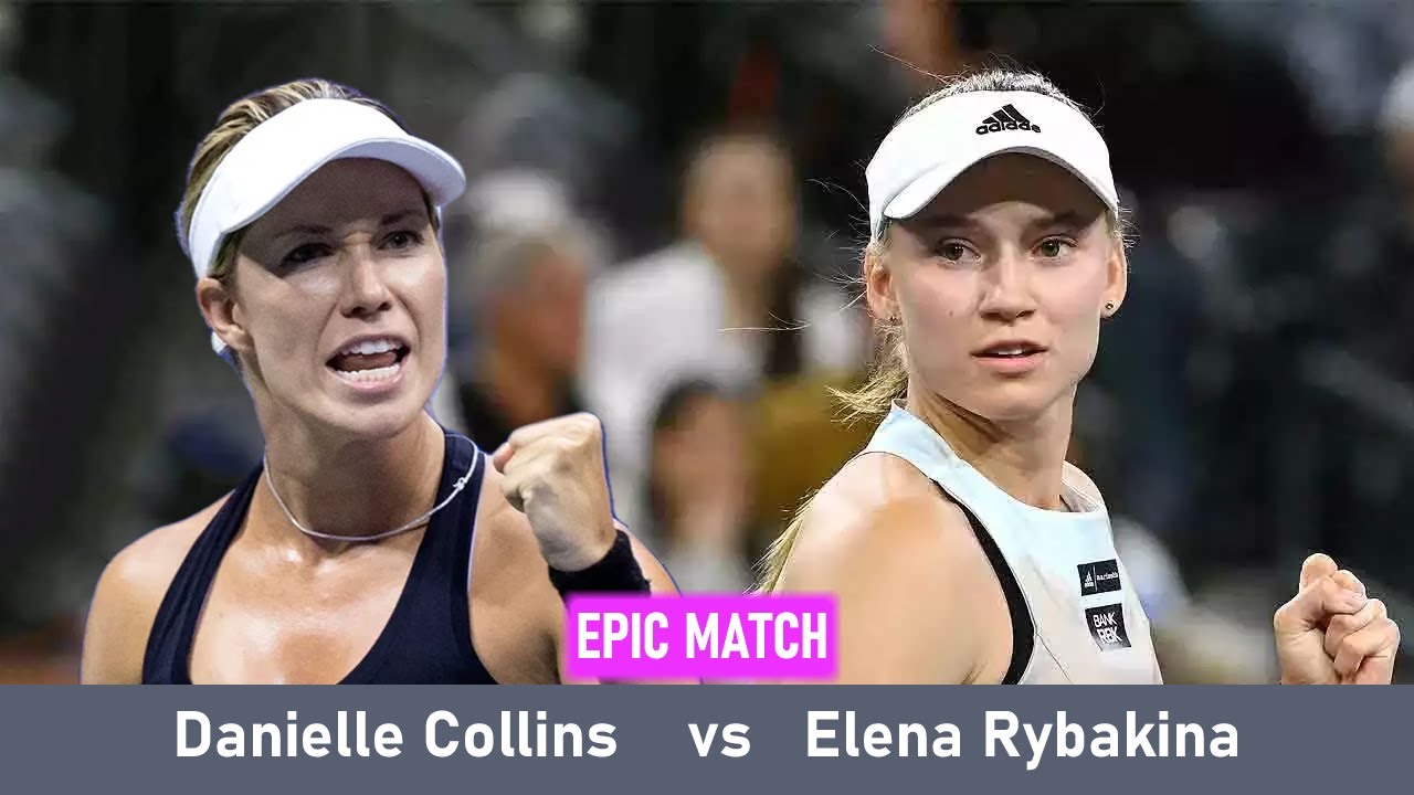 Elena Rybakina vs Danielle Collins Full highlights | The Last Match ...