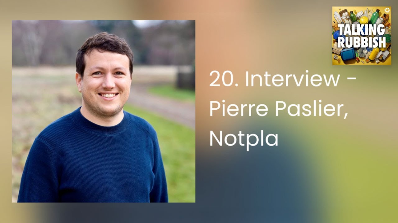 20. Interview - Pierre Paslier, Notpla | Talking Rubbish - YouTube